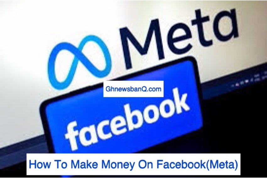 How To Make Money On Facebook (Meta)-5 Easy Ways - GhnewsbanQ