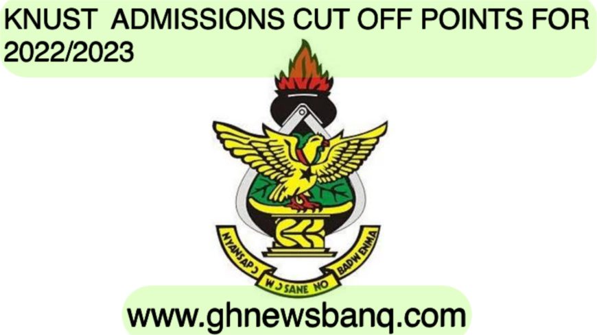 KNUST Admissions Cut Off Points For 2022 2023 Academic Year GhnewsbanQ knust-admissions-cut-off-points-for-2022-2023-academic-year-ghnewsbanq