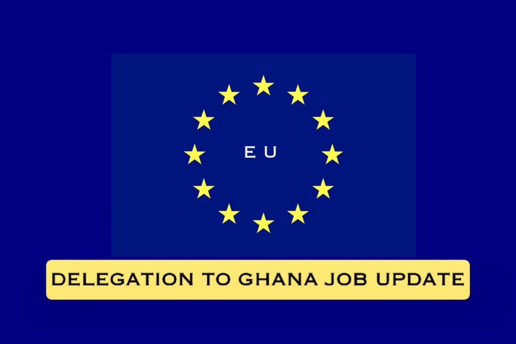 Latest Job Vacancy At Delegation Of The European Union Ghnewsbanq