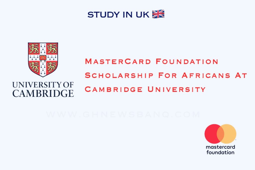MasterCard Foundation Scholarships For Africans At Cambridge University 2023 - GhnewsbanQ