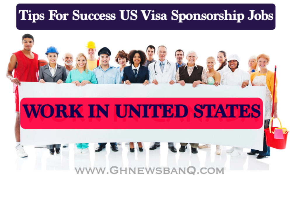 10 Tips for Success US Visa Sponsorship Jobs - GhnewsbanQ